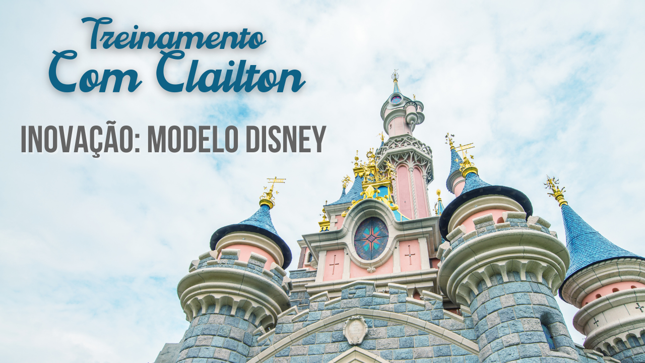 Treinamento Com Clailton – Inovação Modelo Disney 2